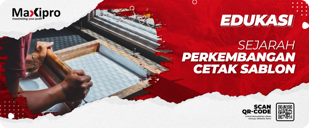 Sejarah Perkembangan Cetak Saring / Teknik Sablon - Maxipro.co.id
