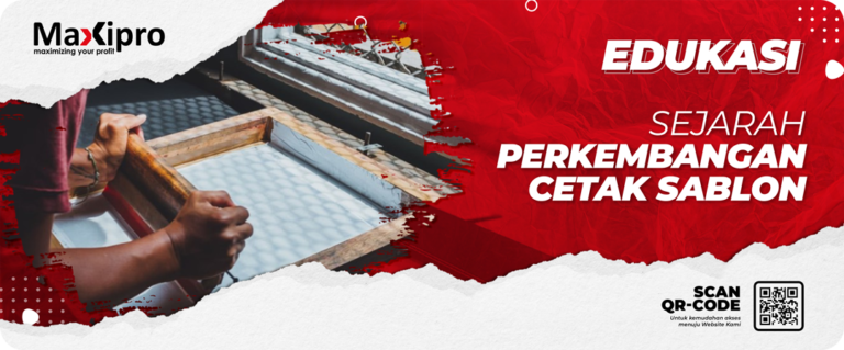 Sejarah Perkembangan Cetak Saring / Teknik Sablon - Maxipro.co.id