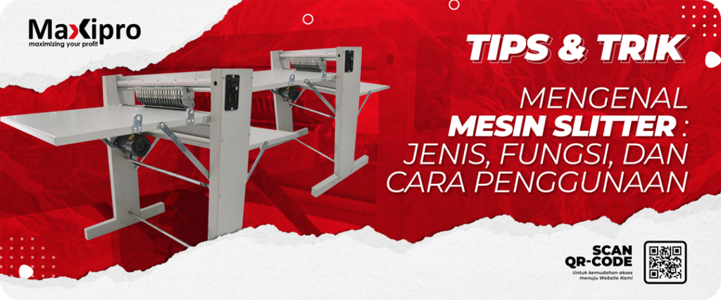 Pengertian Mesin Slitter: Jenis, Fungsi, & Cara Kerjanya - Maxipro