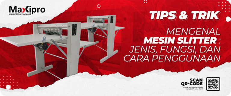 Pengertian Mesin Slitter: Jenis, Fungsi, & Cara Kerjanya - Maxipro