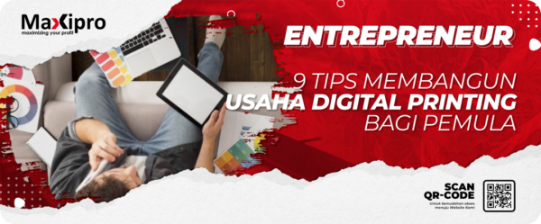 9 Tips Membangun Usaha Digital Printing Bagi Pemula - Maxipro