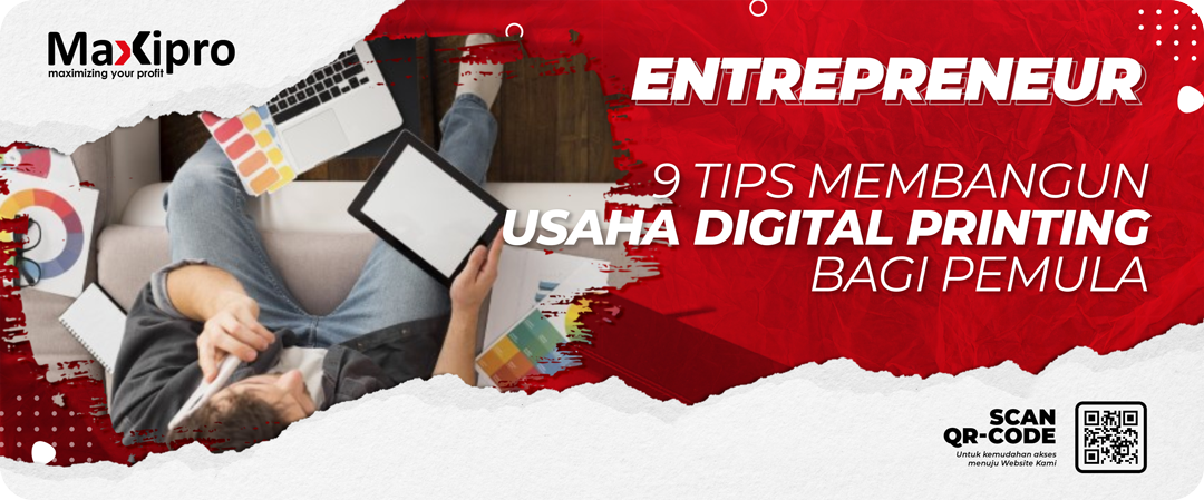 9 Tips Membangun Usaha Digital Printing Bagi Pemula - Maxipro