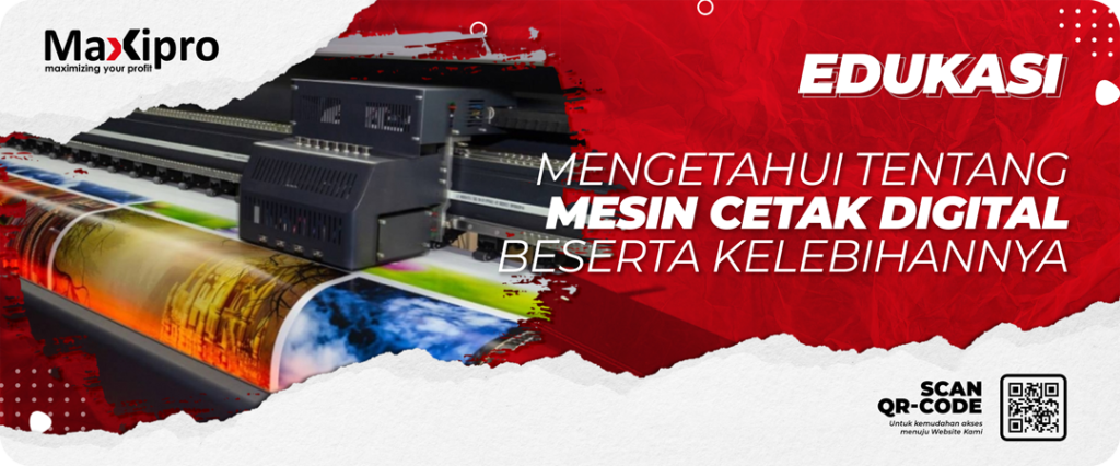 Mengetahui Tentang Mesin Cetak Digital beserta Kelebihannya - Maxipro