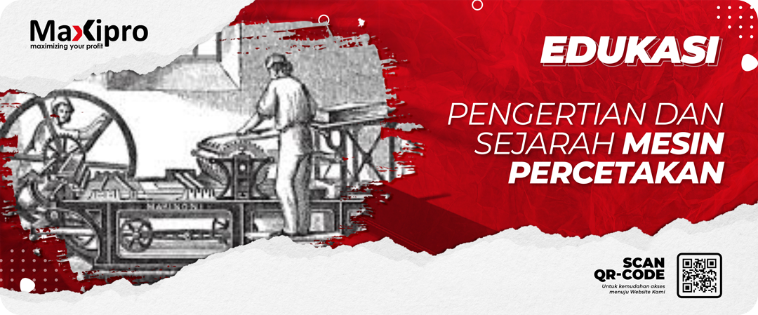 Pengertian dan Sejarah Mesin Percetakan - Maxipro