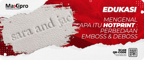 Mengenal apa Itu Hotprint : Perbedaan Emboss & Deboss - Maxipro