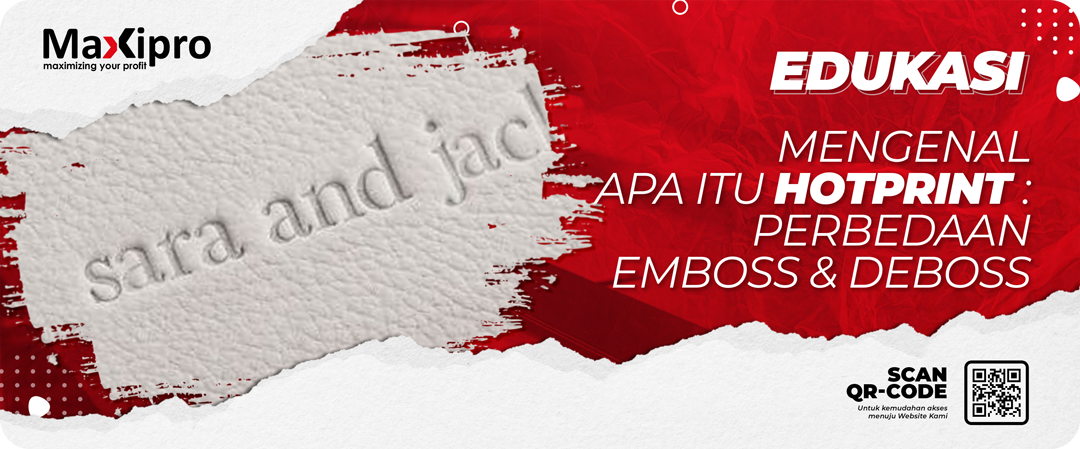 Mengenal apa Itu Hotprint : Perbedaan Emboss & Deboss - Maxipro