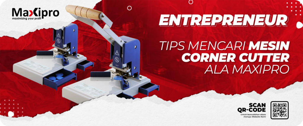 Tips Mencari Mesin Corner Cutter Ala Maxipro - Maxipro
