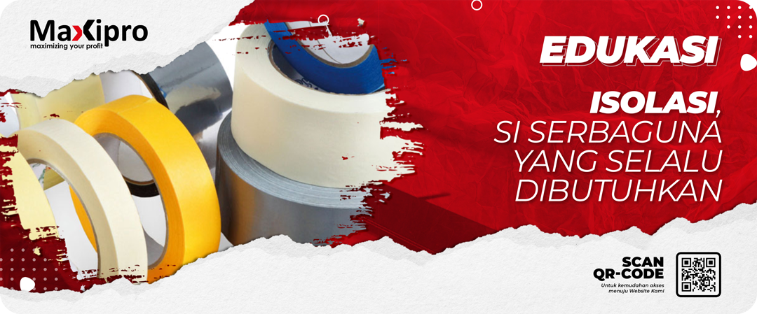 Isolasi, Si Serbaguna Yang Selalu Dibutuhkan - Maxipro.co.id