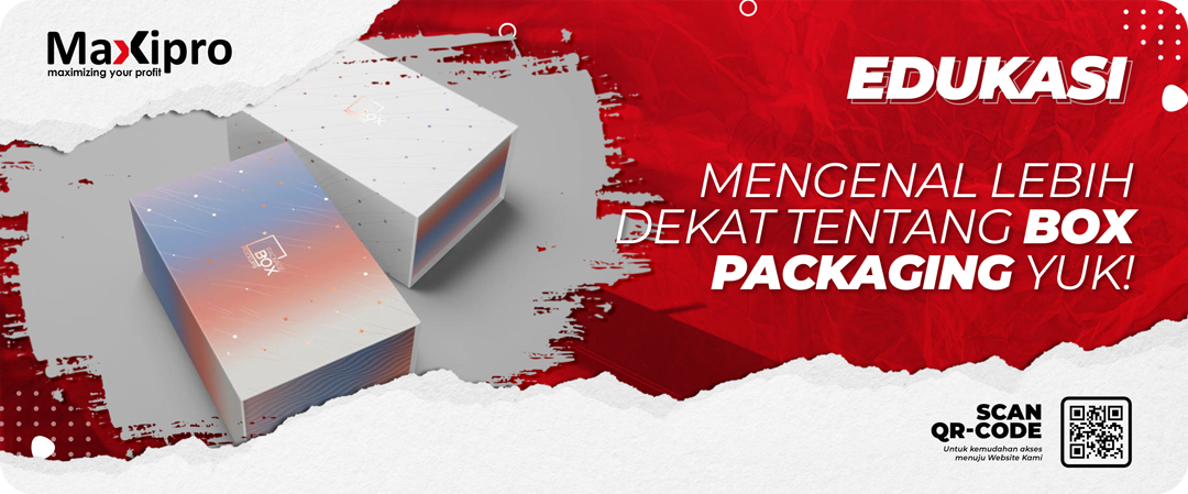 Mengenal Tentang Box Packaging Lebih Dekat Yuk! - Maxipro.co.id