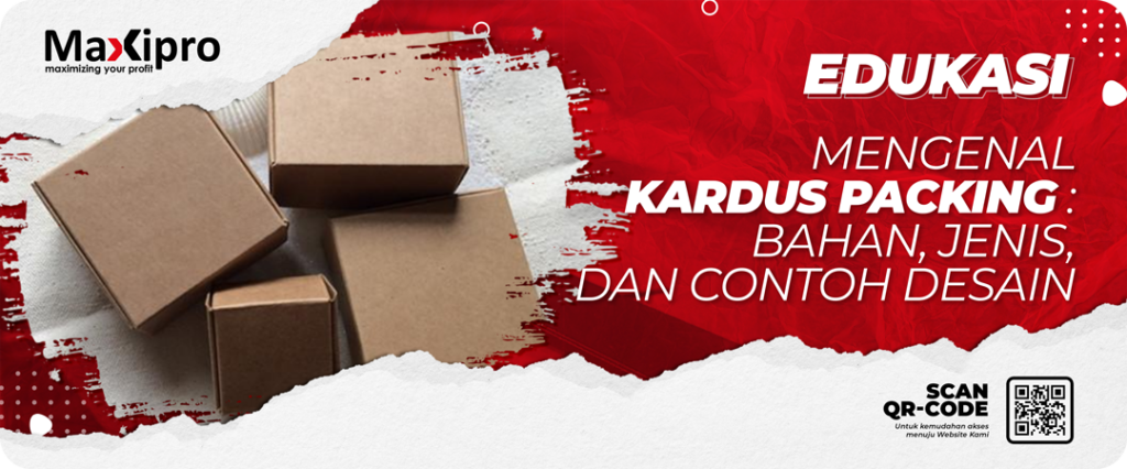 Kardus packing : Bahan, Jenis, dan Contoh Desain - Maxipro
