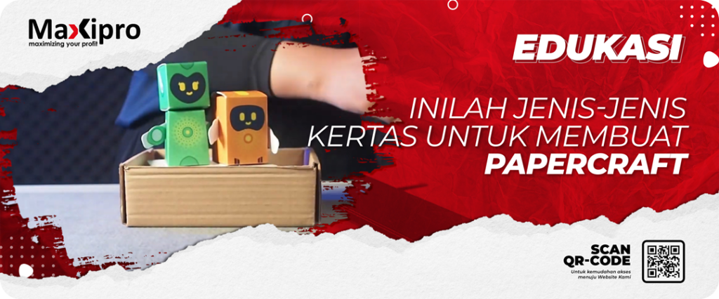 Perbedaan Jenis Kertas untuk Papercraft & Kegunaannya - Maxipro