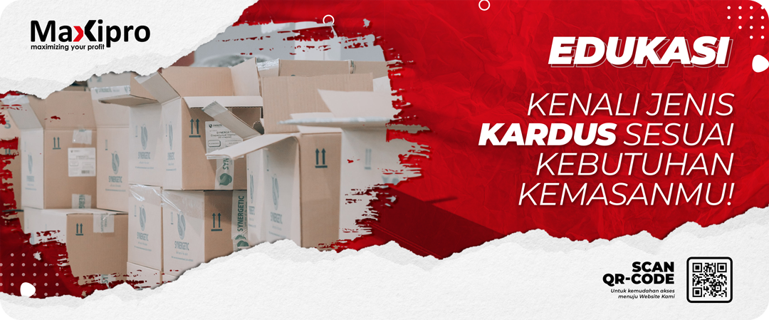 Kenali Jenis Kardus Sesuai Kebutuhan Kemasanmu! - Maxipro