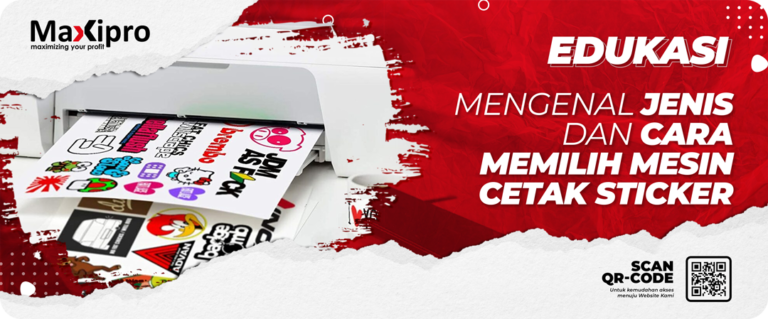 Mengenal Jenis & Cara Memilih Mesin Cetak Stiker - Maxipro