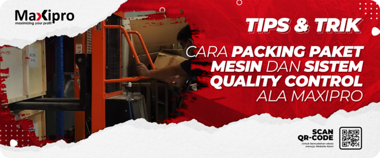 Cara Packing Paket & Quality Control Mesin Sebelum Dikirim - Maxipro