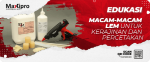 Macam-macam Lem untuk Kerajinan dan Percetakan - Maxipro