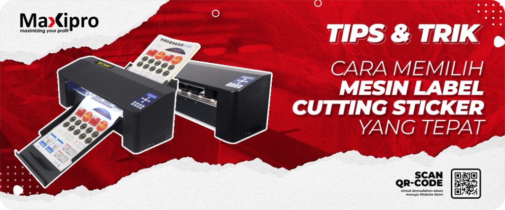 Jadi Ahli! Berikut 5 Tips Memilih Mesin Label Cutting Sticker - Maxipro