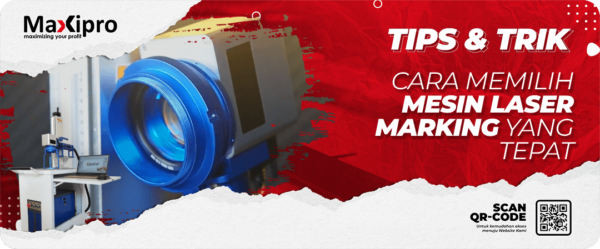 Pahami 5 Cara Memilih Mesin Laser Marking Serta Cara Kerja - Maxipro