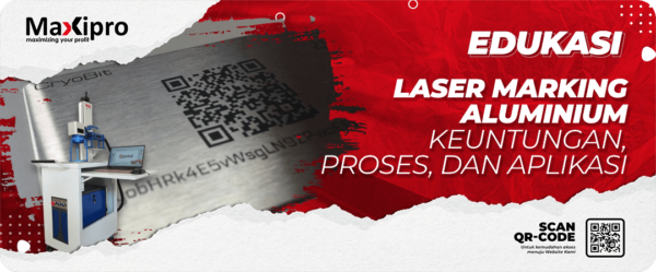 Laser Marking Aluminium: Keuntungan, Proses, dan Aplikasi - Maxipro