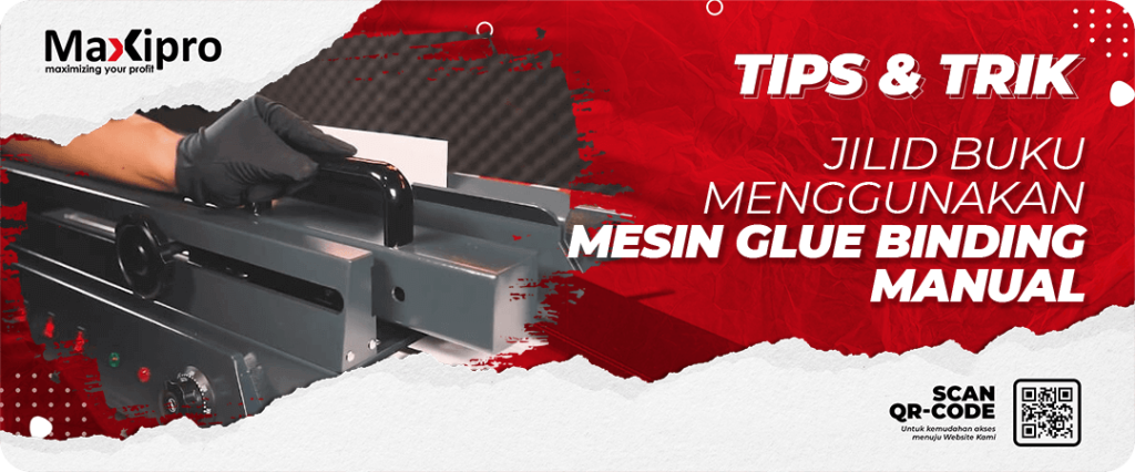 Tips dan Trik Jilid Buku Menggunakan Mesin Glue Binding Manual - Maxipro
