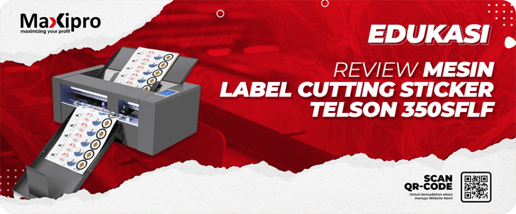 Review Mesin Label Cutting Sticker Telson 350SFLF - Maxipro
